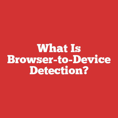 What Is Browser-to-device Detection?