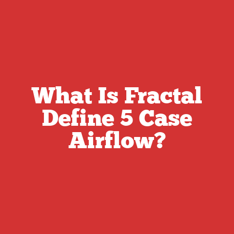What Is Fractal Define 5 Case Airflow?
