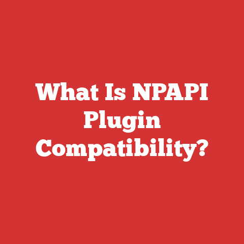 What Is Npapi Plugin Compatibility?